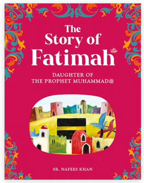 Fatimah: Daughter of the Prophet – Beautifully Illustrated Islamic Sto ...